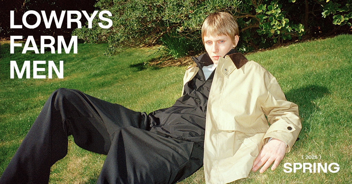 25 SPRING COLLECTION ｜ LOWRYS FARM MEN